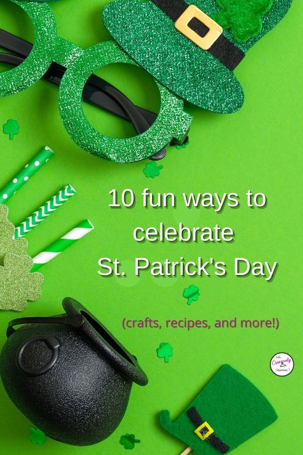 10 ways to celebrate St. Patrick's Day - LIFE, CREATIVELY ORGANIZED